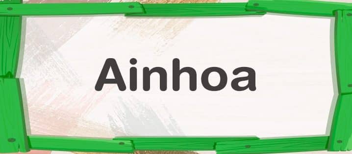 Ainhoa: El nombre vasco de leyenda - Teologuia